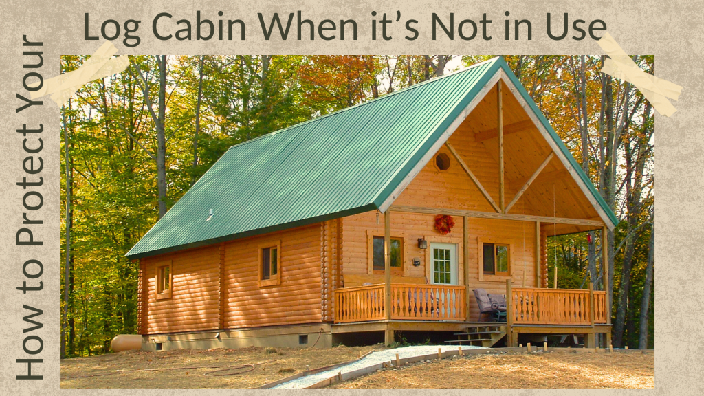 How to Protect Your Log Cabin When it’s Not in Use - Log Cabin Kits ...